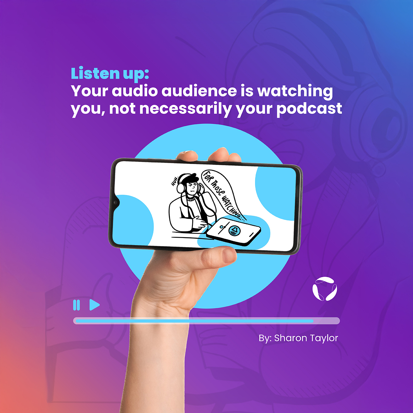 Your audio audience is watching you, maybe not your podcast
